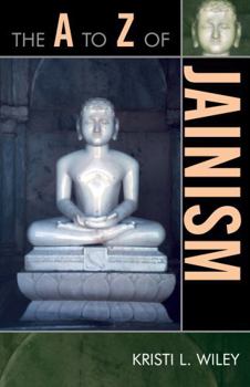 The A to Z of Jainism book by Kristi L. Wiley