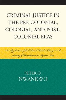 Criminal Justice in the Pre-Colonial,... book by Peter O. Nwankwo