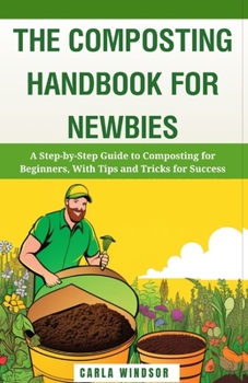The Composting Handbook for Newbies: A... book by Carla Windsor