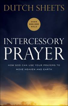 Intercessory Prayer: How God Can Use... book by Dutch Sheets