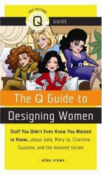 The Q Guide to Designing Women (Pop... book by Allen Crowe