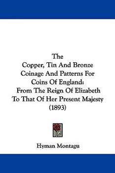 The Copper, Tin and Bronze Coinage and... book by H Montagu