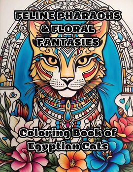 Feline Pharaohs & Floral Fantasies:... book by ColorZen