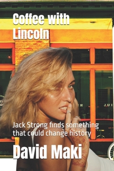 Coffee with Lincoln: The Jack Strong... book by David Maki