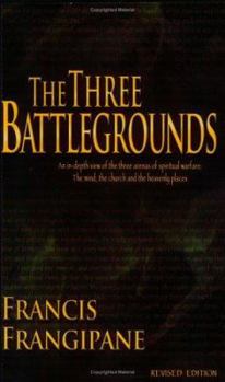 The Three Battlegrounds: An In-Depth... book by Francis Frangipane
