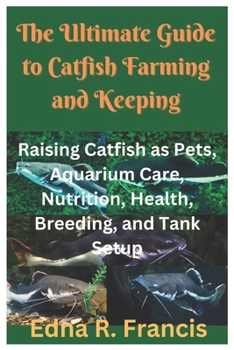 The Ultimate Guide to Catfish Farming... book by Edna R. Francis