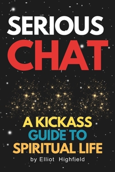 Serious Chat A Kickass Guide to... book by Elliot Highfield