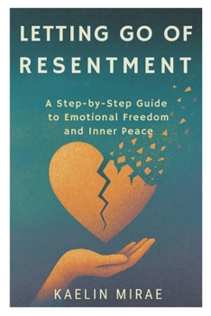 Letting Go of Resentment: A Step-by-Step... book