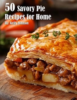 50 Savory Pie Recipes for Home book