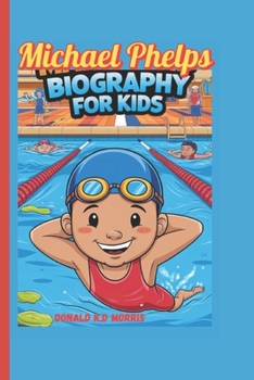 Michael Phelps Children's Biography: The... book by Donald K.D Morris