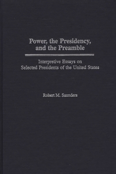 Power, the Presidency and the Preamble:... book by Robert M. Saunders