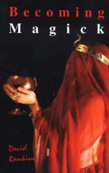 Becoming Magick: New & Revised Magicks... book by David Rankine