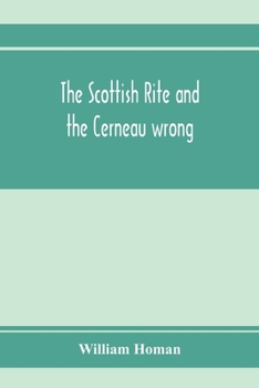 The Scottish Rite and the Cerneau wrong.... book by william homan