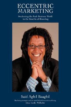 Eccentric Marketing: Awakening the Arab... book by Said Aghil Baaghil