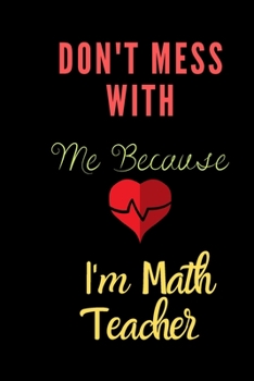 Don't Mess With Me Because I'm Math... book