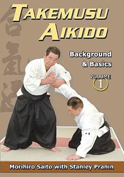Takemusu Aikido Volume I: Background and... book by Morihiro Saito