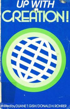 Up with creation!: ICR... book by Duane T. And Donald H. Rohrer ...