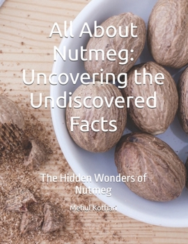 All About Nutmeg: Uncovering the... book by mr mehul kothari