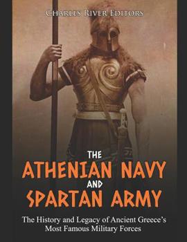 The Athenian Navy and Spartan Army: The... book by Charles River Editors