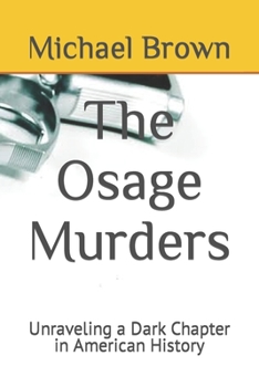 The Osage Murders: Unraveling a Dark... book
