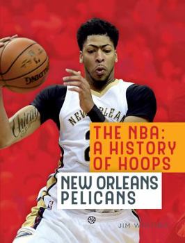 The NBA: A History of Hoops: New Orleans... book by Jim Whiting