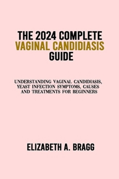 The 2024 Complete Vaginal Candidiasis... book