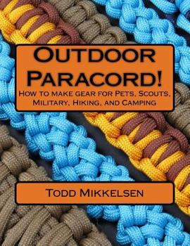 Outdoor Paracord!: How to Make Gear for... book by Mr Todd Mikkelsen