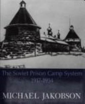 Origins of the Gulag: The Soviet Prison... book by Michael Jakobson