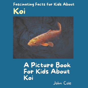 A Picture Book for Kids About Koi:... book by John Cole