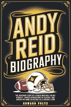 Andy Reid Biography: The Inspiring Story... book by Edward Foltz