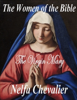 THE WOMEN OF THE BIBLE: THE VIRGIN MARY book by Nelfa Chevalier