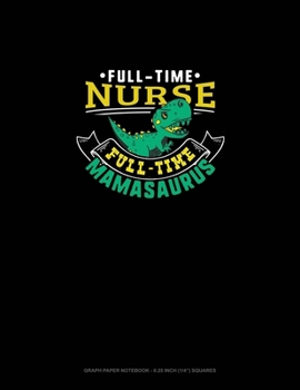 Full Time Nurse Full Time Mamasaurus:... book