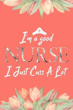 I'm a Good Nurse I Just Cuss a Lot:... book by NOT A BOOK
