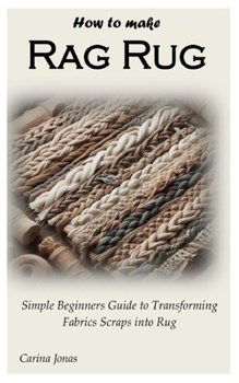 How to Make Rag Rug: Simple Beginners... book by Carina Jonas