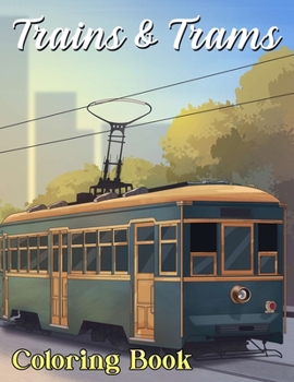 Trains And Trams Coloring Book: Trains... book by Maritza Connors