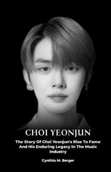 Choi Yeonjun: The Story Of Choi... book by Cynthia M. Berger