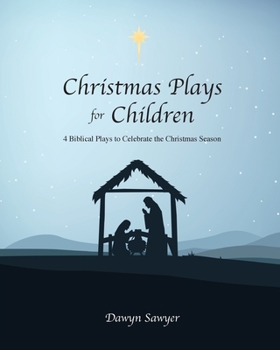 Christmas Plays for Children: 4 Biblical... book by Dawyn Sawyer