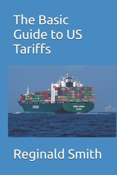 The Basic Guide to US Tariffs book by Reginald Smith