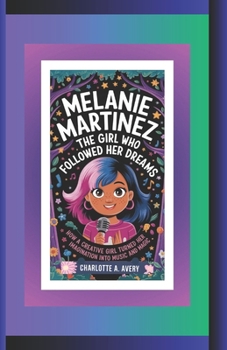 MELANIE MARTINEZ: THE GIRL WHO FOLLOWED... book by Charlotte A. Avery