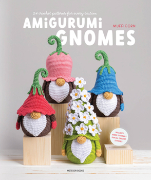 Amigurumi Gnomes: 24 Crochet Patterns... book by Mufficorn