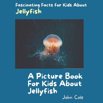 A Picture Book for Kids About Jellyfish:... book by John Cole