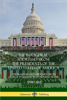 The Inaugural Addresses from the... book by US Presidents