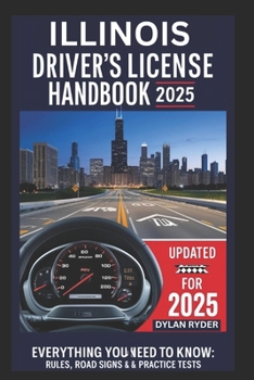 ILLINOIS DRIVERS LICENSE HANDBOOK 2025:... book by Dylan Ryder