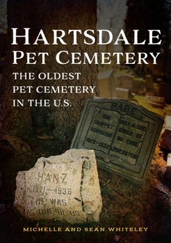 Hartsdale Pet Cemetery: The Oldest Pet... book by Michelle and Sean ...