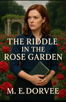 The Riddle in the Rose Garden: An... book by M.E. Dorvee