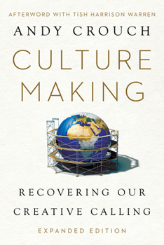Culture Making: Recovering Our Creative... book by Andy Crouch