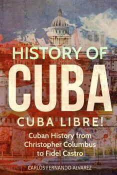 History of Cuba: Cuba Libre! Cuban... book by Carlos Fernando Alvarez