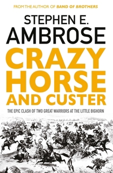Crazy Horse and Custer: The Parallel... book by Stephen E. Ambrose