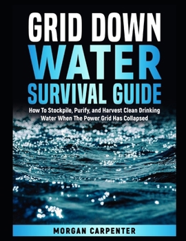 Grid Down Water Survival Guide: How To... book