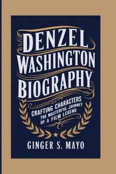 DENZEL WASHINGTON BIOGRAPHY: Crafting... book